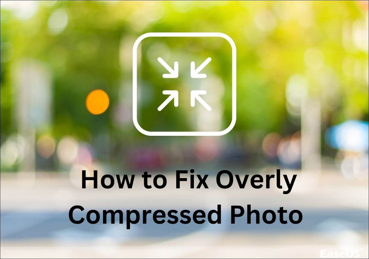 How to Fix Overly Compressed Photo [Quick Solutions] - EaseUS
